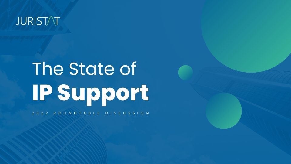 The State of IP Support in 2022: A Roundtable Discussion | Juristat Webinar